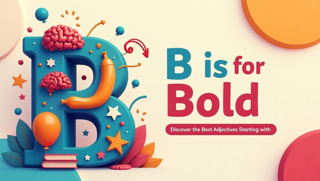 Discover Bold and Bright Vibes with Adjectives That Start with B